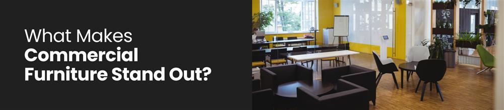 What Makes Commercial Furniture Stand Out?