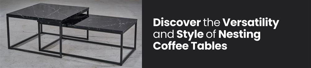 Discover the Versatility and Style of Nesting Coffee Tables