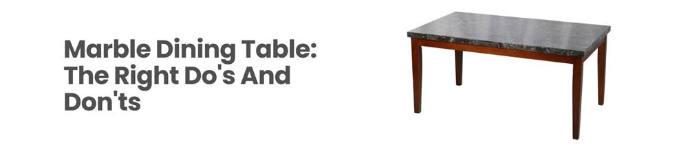 Make your marble dining table last with the right do's and don'ts