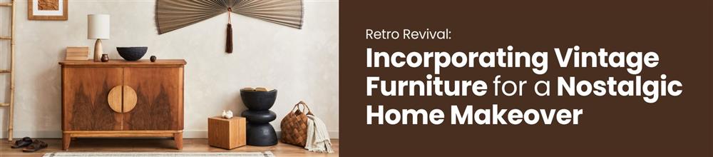 Retro Revival: Incorporating Vintage Furniture for a Nostalgic Home ...